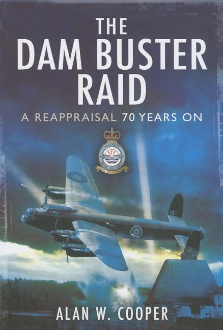 Dambusters: 70 years of 617 Squadron RAF Alan Cooper (Hardcover ...