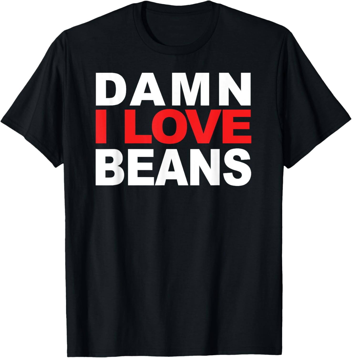 Damn I Love Beans graphics T-Shirt Tee T-Shirt - Walmart.com
