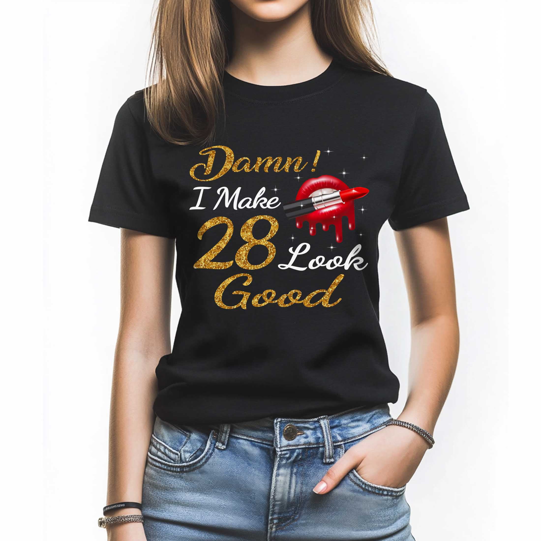 Damn I Make 28 Look Good T-Shirt, Funny Birthday Shirt for Women ...