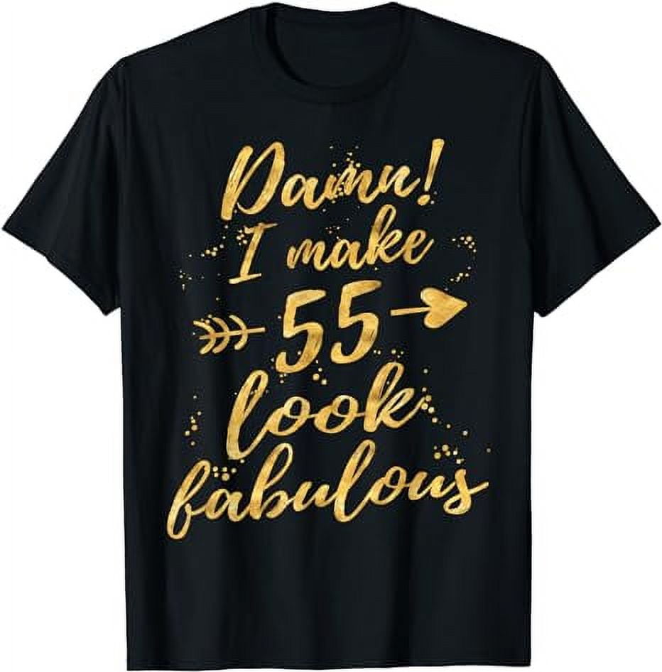 Damn I Make 55 Look Fabulous 55th Birthday Shirt Black Women T-Shirt ...