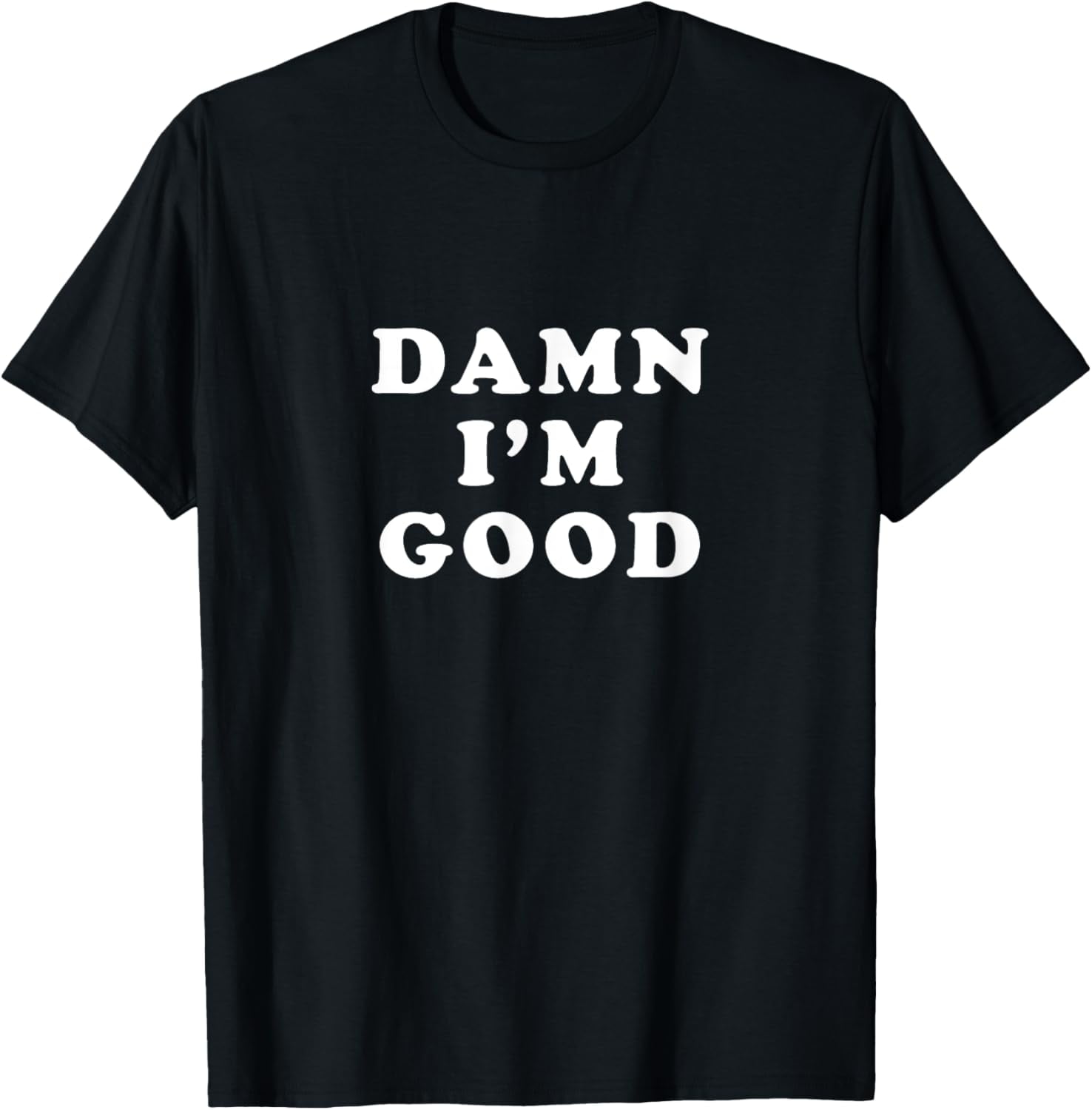 Damn I'm good Funny Creative Graphic T-Shirt - Walmart.com