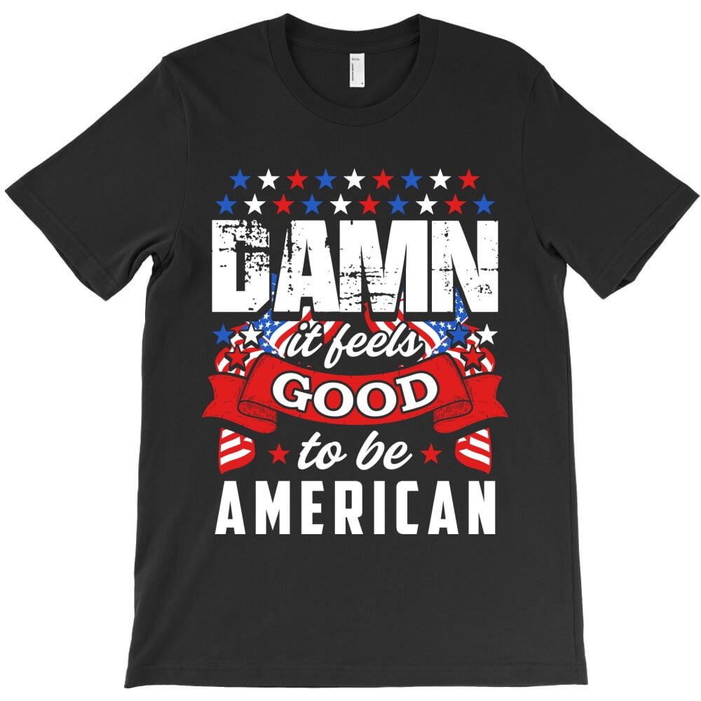 Damn It Feels Good To Be American 4th Of July Themed Funny and Cool ...