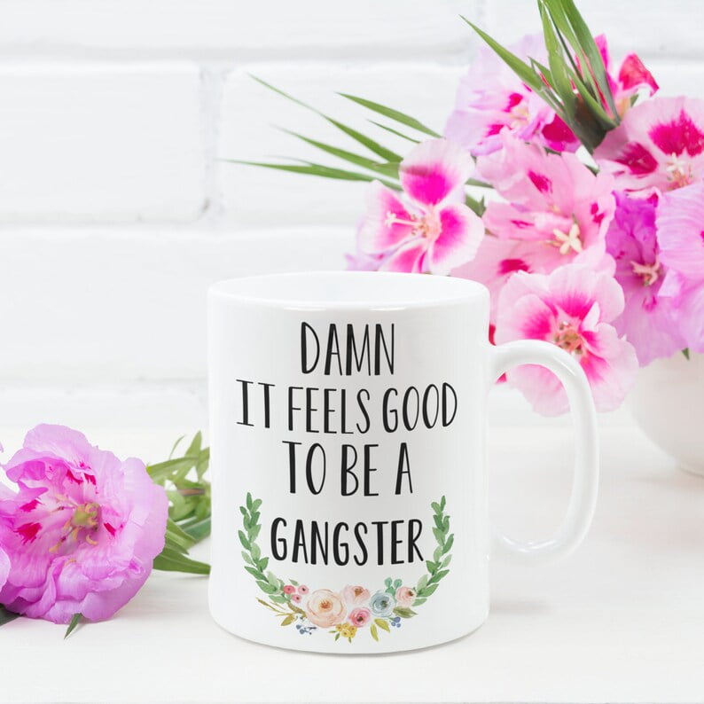 Damn It Feels Good to Be A Gangster Mug, Funny Coffee Mug, Gift for Her ...