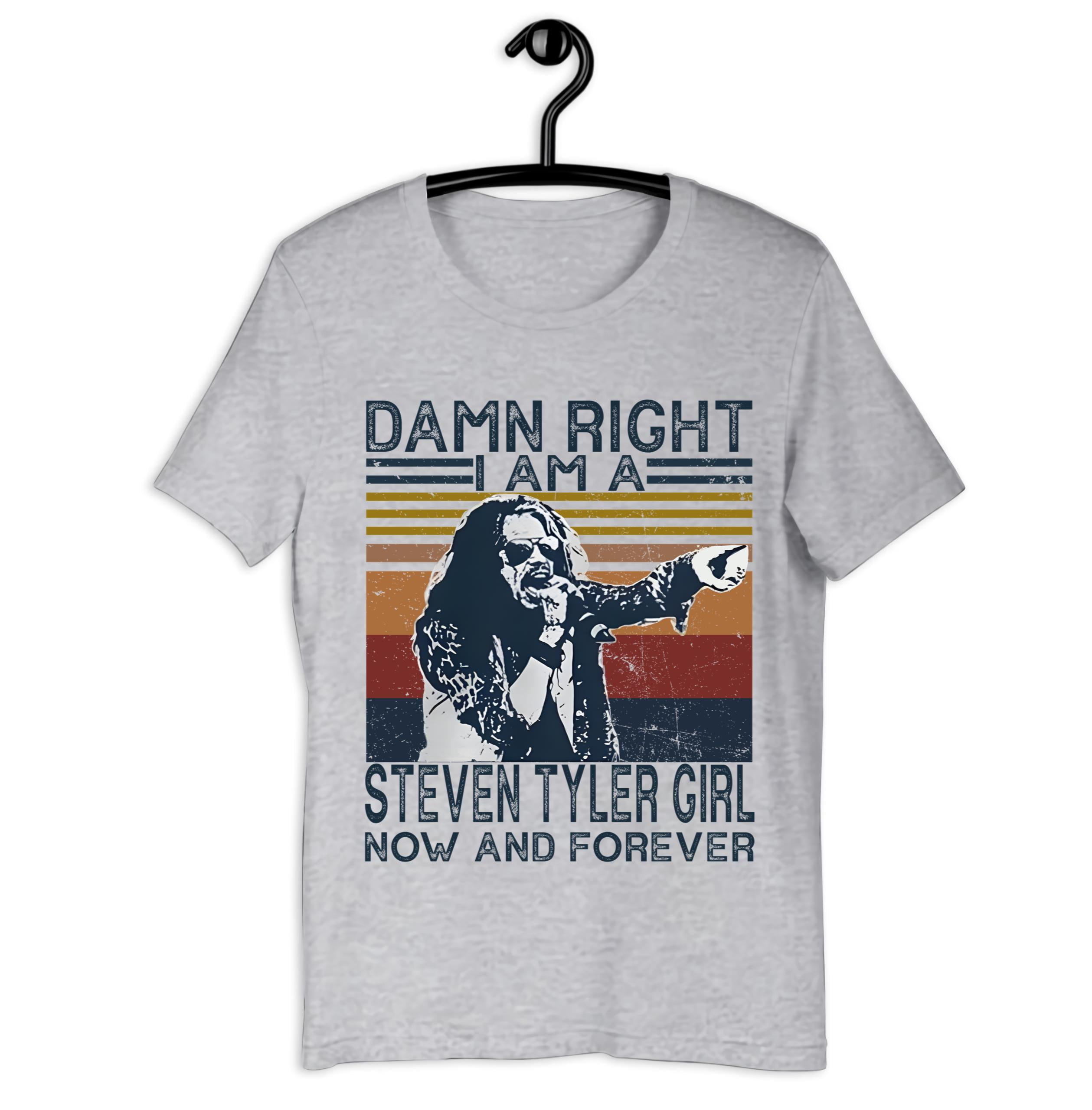 Damn Right I Am A Steven Tyler Girl Now And Forever Vintage Shirt ...