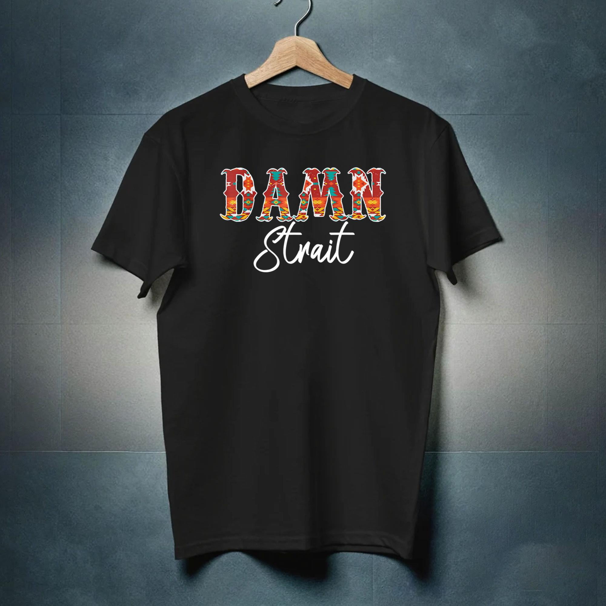 Damn Strait Country Music Fans Southerners Shirt-TH36957 - Walmart.com