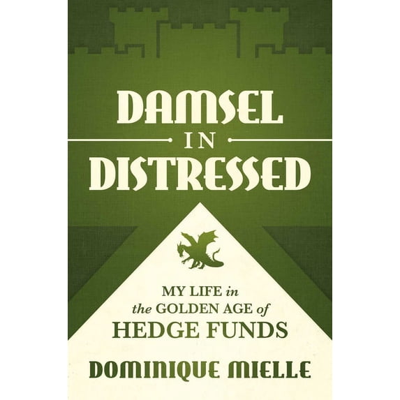 Damsel in Distressed : My Life in the Golden Age of Hedge Funds ...