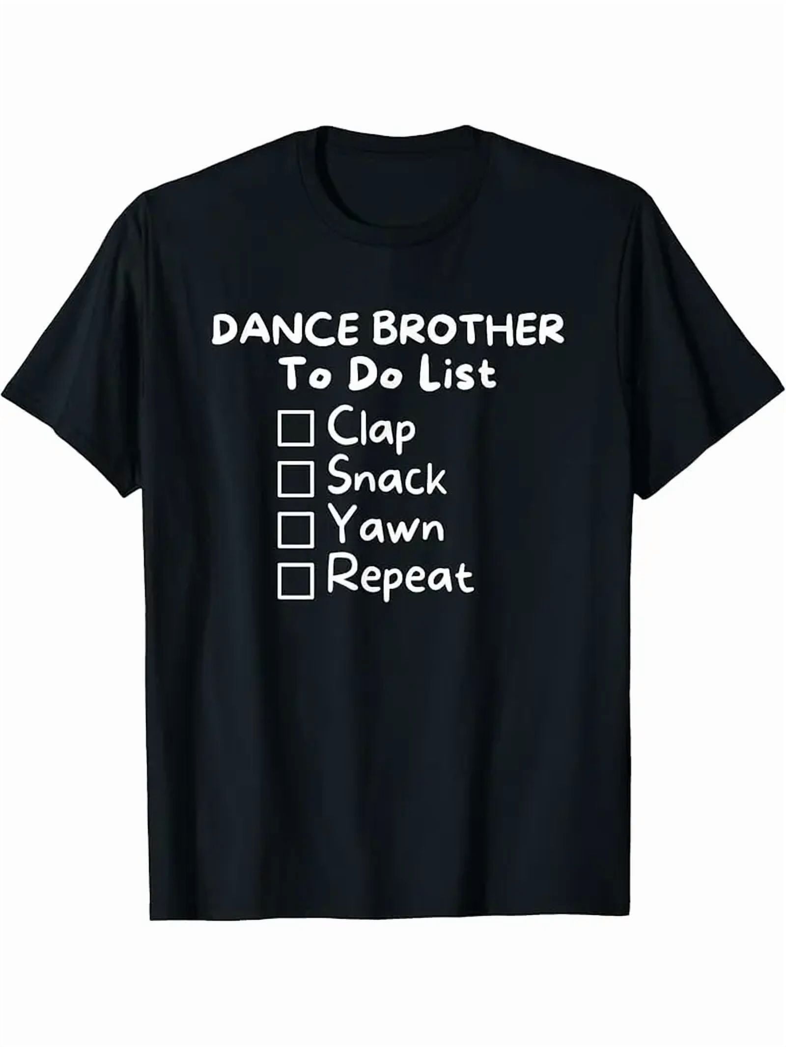 Dance Brother Bro Bored Clap Snack Yawn To Do List T-Shirt - Walmart.com