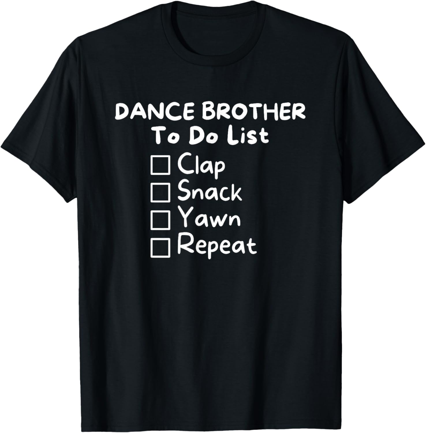 Dance Brother Bro Bored Clap Snack Yawn To Do List T-Shirt - Walmart.com