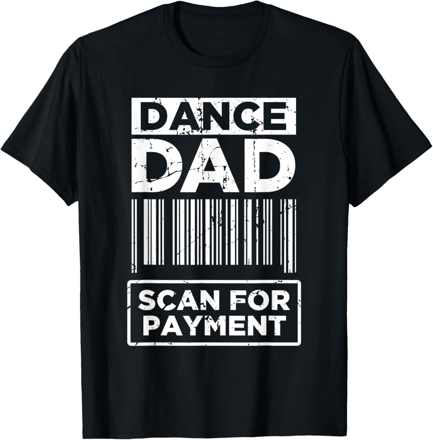 Dance Dad Distressed Scan For Payment Parents Adult Fun T-Shirt ...