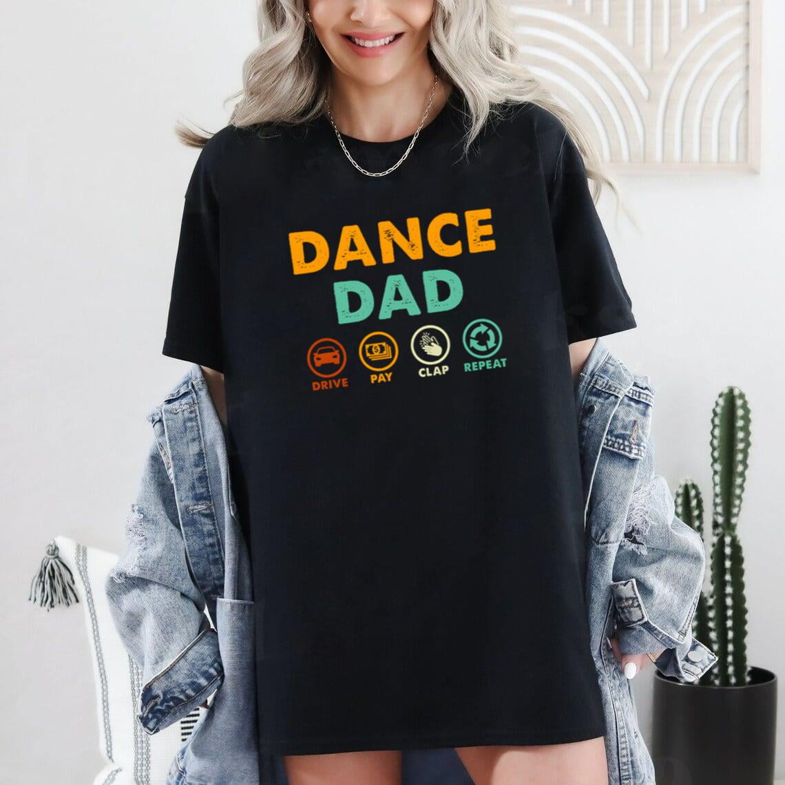 Dance Dad Hustle Graphic With Pay Drive Clap Repeat Grind T-Shirt, for men & women, up to size ...