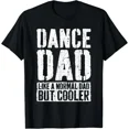 Dance Dad Like A Normal Dad But Cooler Funny Father's Day Dancer Unisex ...