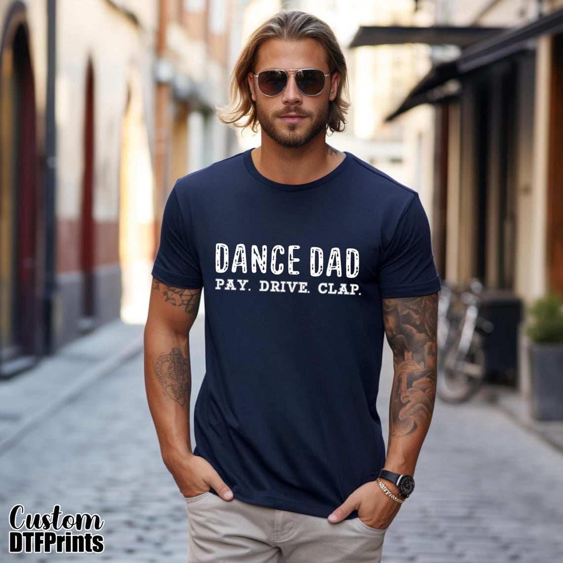 Dance Dad Pay Drive Clap Dancer Father'S Day T-Shirt All Size S-5XL ...