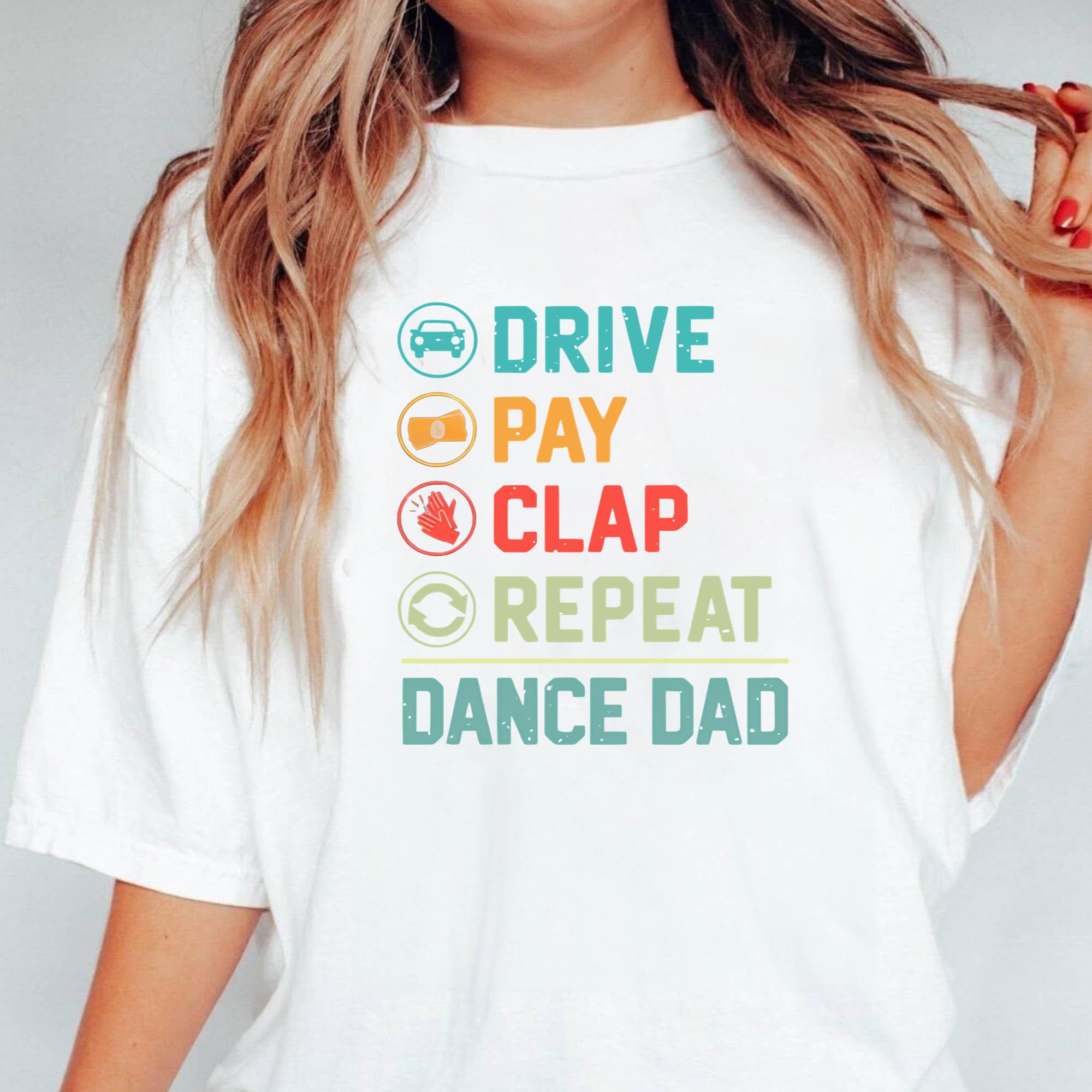 Dance Dad Pay Drive Clap Funny Daddy Father's Day Graphic V60401 Unisex ...
