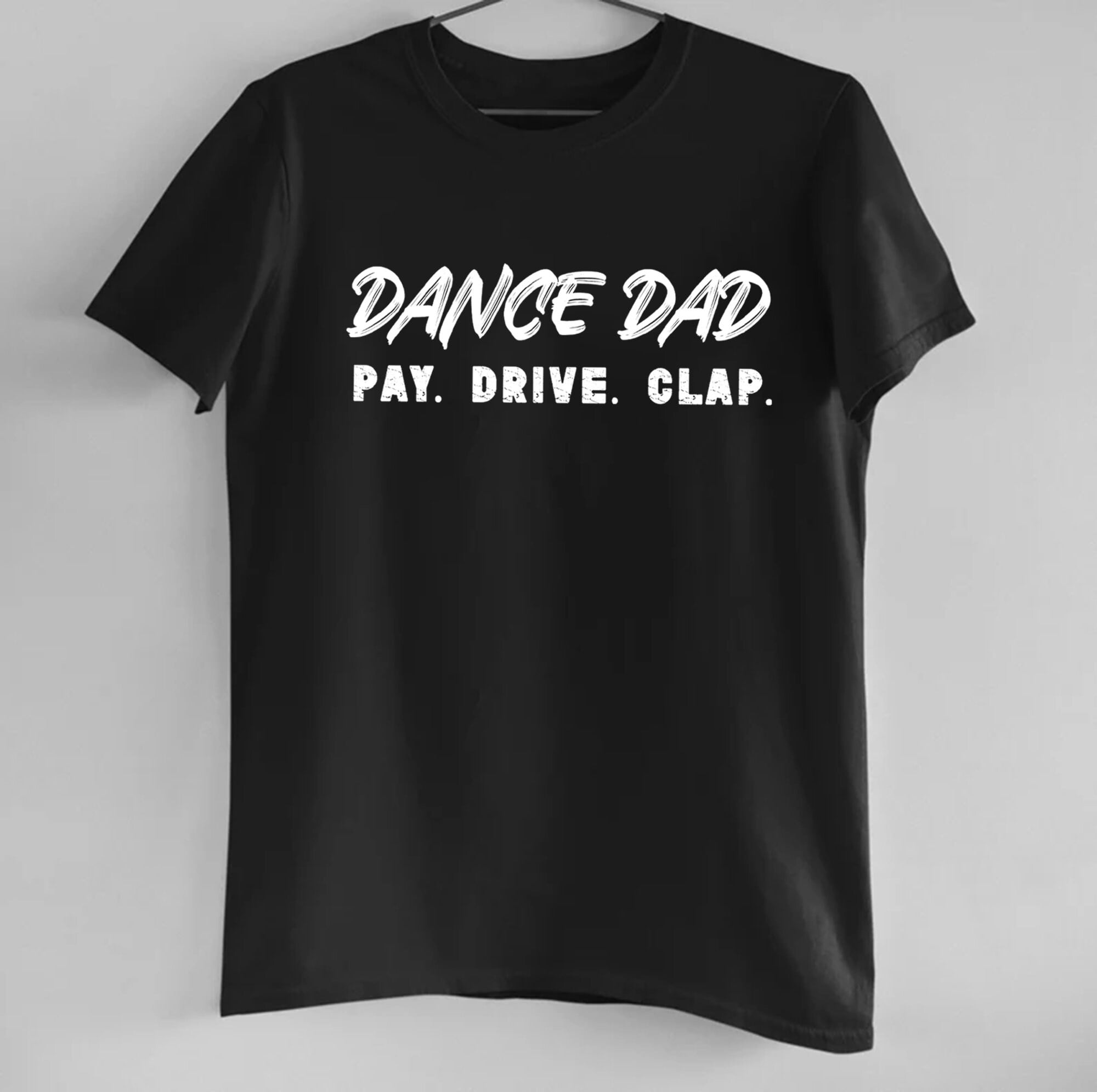 Dance Dad Pay Drive Clap Shirt, Dance Dad Shirt, Dance Shirt For Dad ...