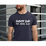 Dance Dad Pay Drive Clap Shirt, Dance Dad Shirt, Dance Shirt For Dad ...