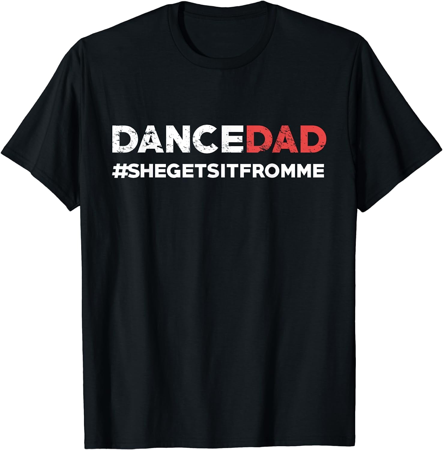 Dance Dad-She Gets it From Me-Funny Prop Dad T-shirt T-Shirt - Walmart.com