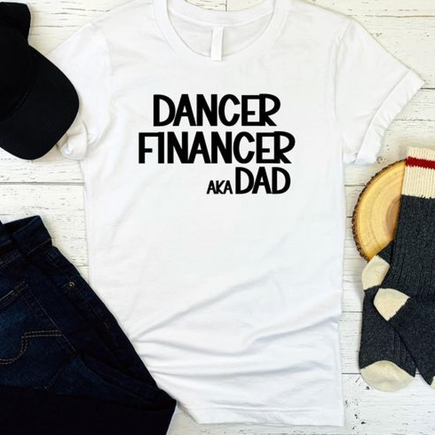 Dance Dad Shirt - Dance Team Shirt - Dancer Financer aka Dad - Dance ...