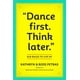 "Dance First. Think Later" - Paperback - Walmart.com