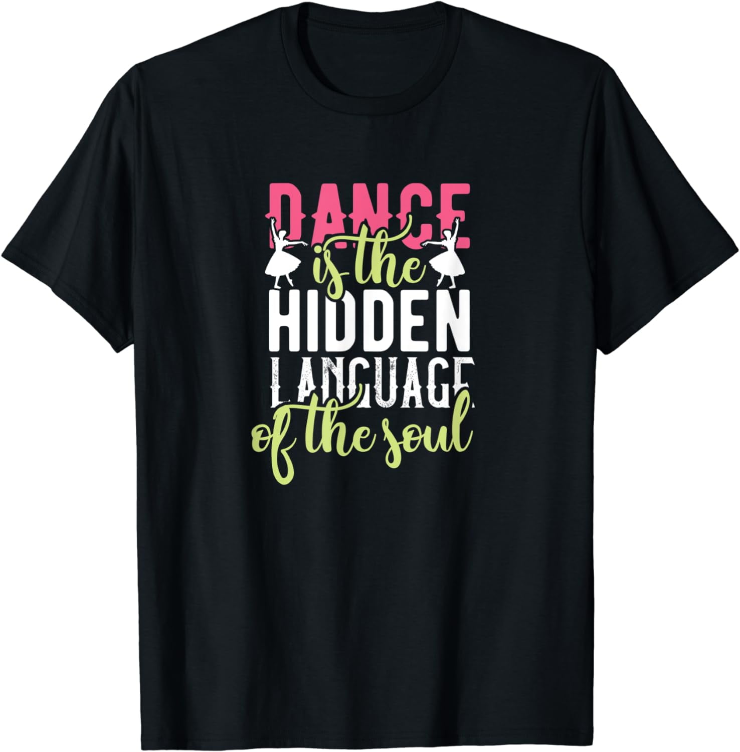 Dance Is The Hidden Language Of The Soul - Funny Dance T-Shirt ...