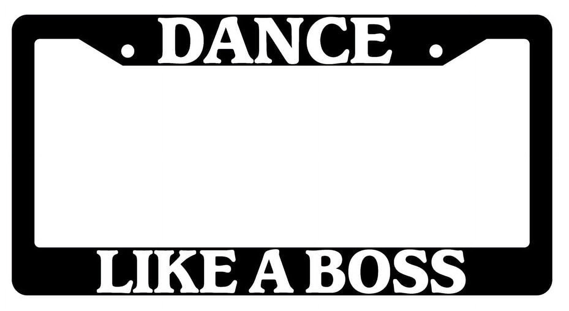 Dance Like A Boss Black Plastic License Plate Frame - Walmart.com