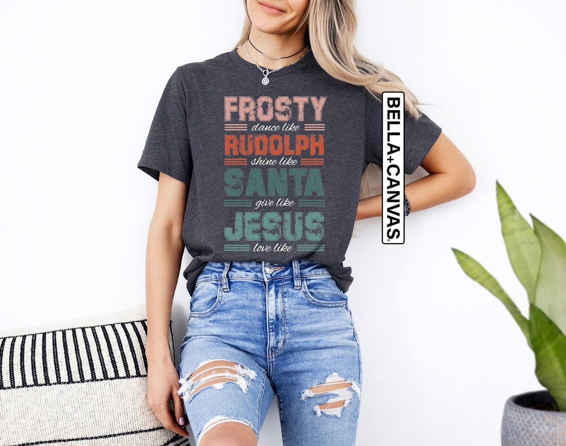 Dance Like Frosty Shine Like Rudolph Give Like Santa Love Like Jesus ...