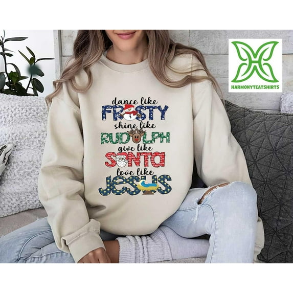 Dance Like Frosty Shine Like Rudolph Give Like Santa Love Like Jesus ...