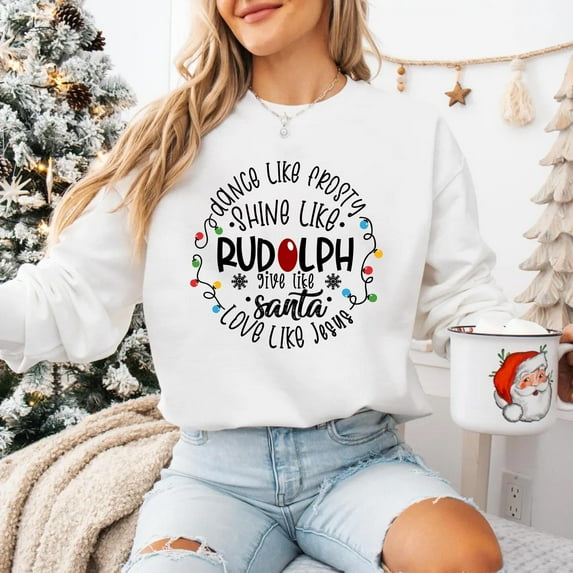 Dance Like Frosty Shine Like Rudolph Give Like Santa Love Like Jesus T ...