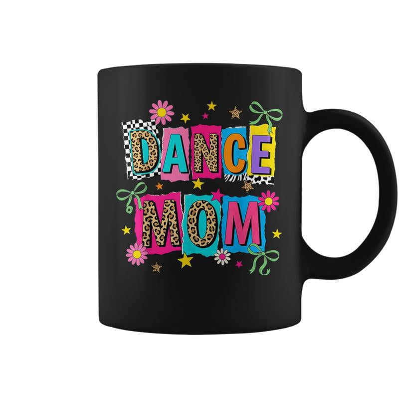 Dance Mom Life Dance Mama Ballet Dancing Dancer Women Coffee Mug ...