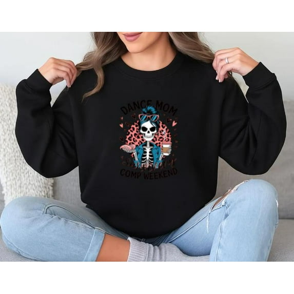 Dance Mom Surviving Comp Weekend Funny Skeleton Quote Sweatshirt, up to ...