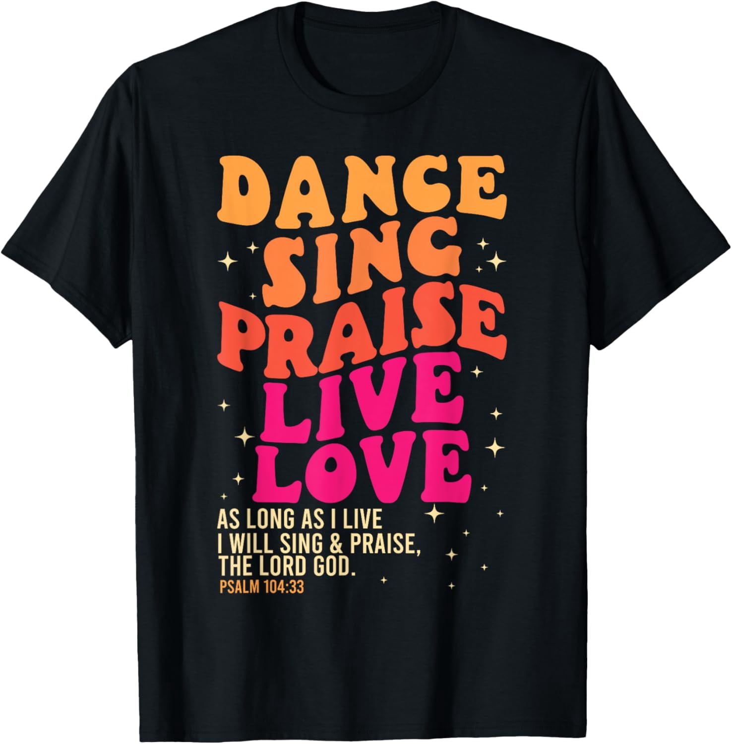 Dance Sing Praise Live Love Lord God Psalm Dancing Christian T-Shirt ...
