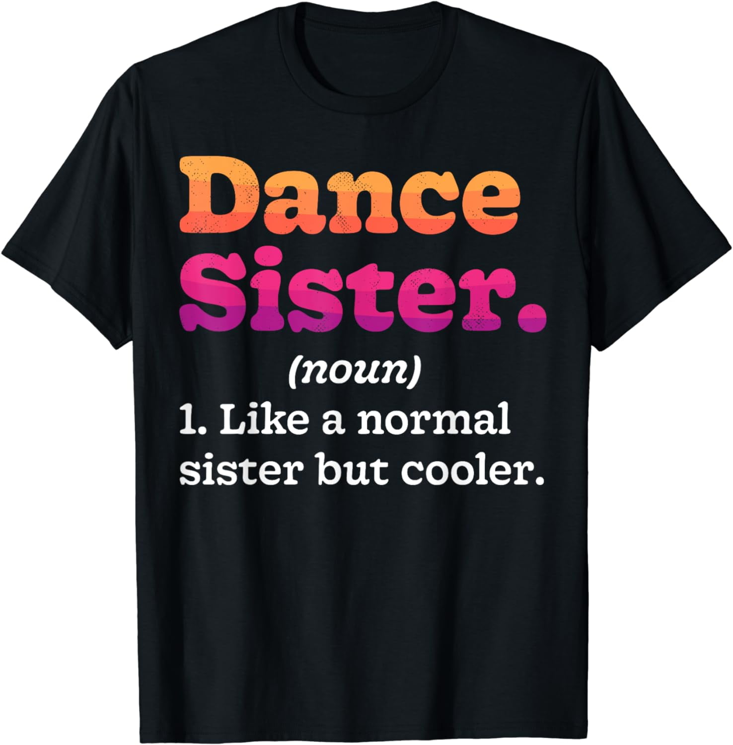 Dance Sister Noun Definition Dancing Girls Dancer Dictionary T-Shirt ...