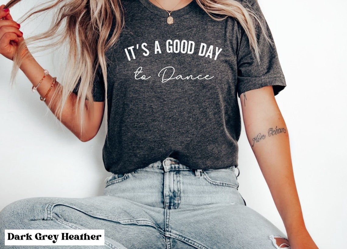 Dance T-shirt, It's a Good Day to Dance Shirt, Ballerina Tee, Dance ...