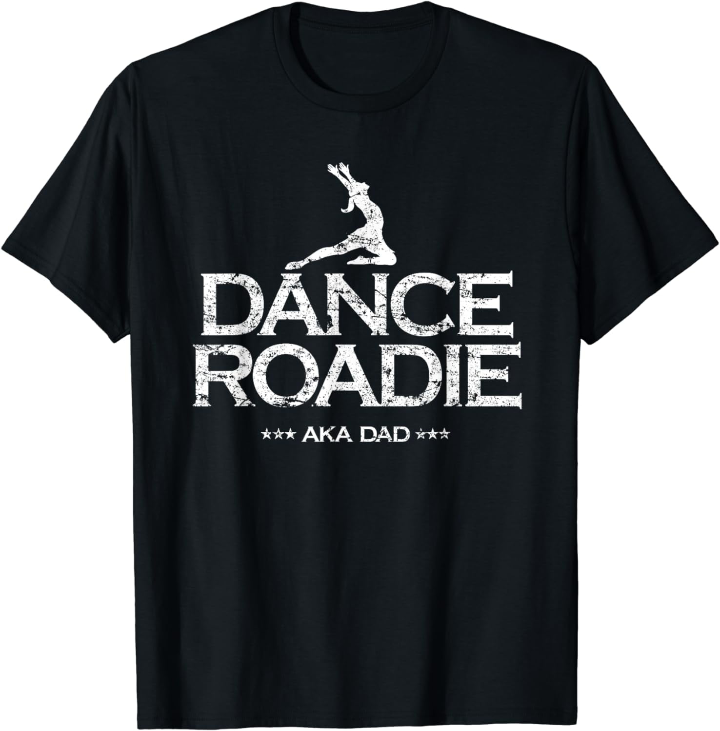 Dance Team Roadie AKA Dad Funny Competition Tee Shirt - Walmart.com