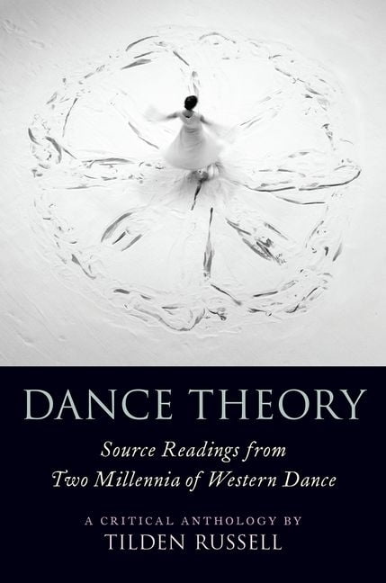 Dance Theory : Source Readings from Two Millennia of Western Dance ...