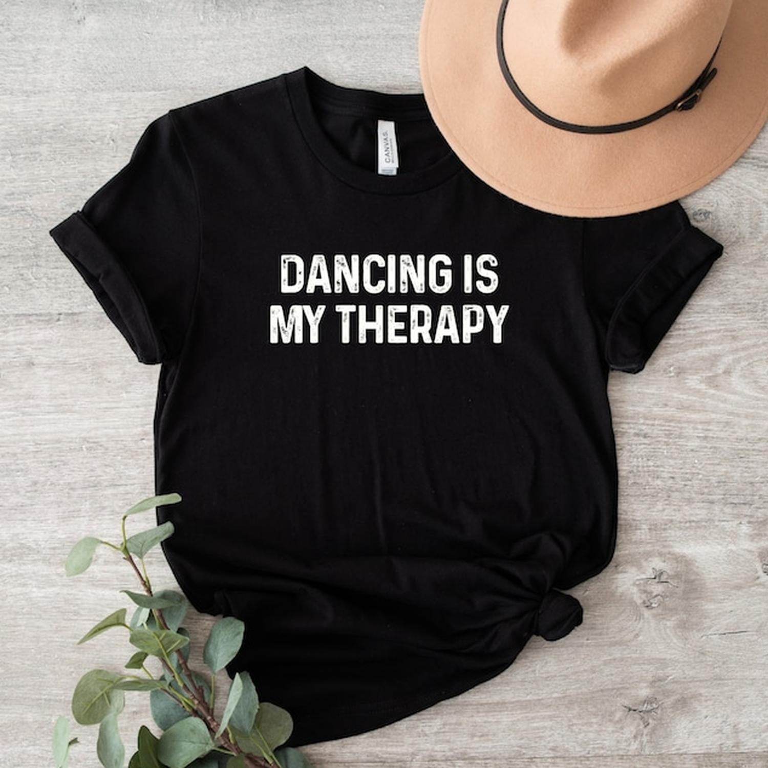 Dancing Is My Therapy T1EE, Dancer T1EE, Dancer S1Hirt, Dancer Gift ...