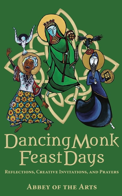 Dancing Monk Feast Days: Reflections, Creative Invitations, and Prayers ...
