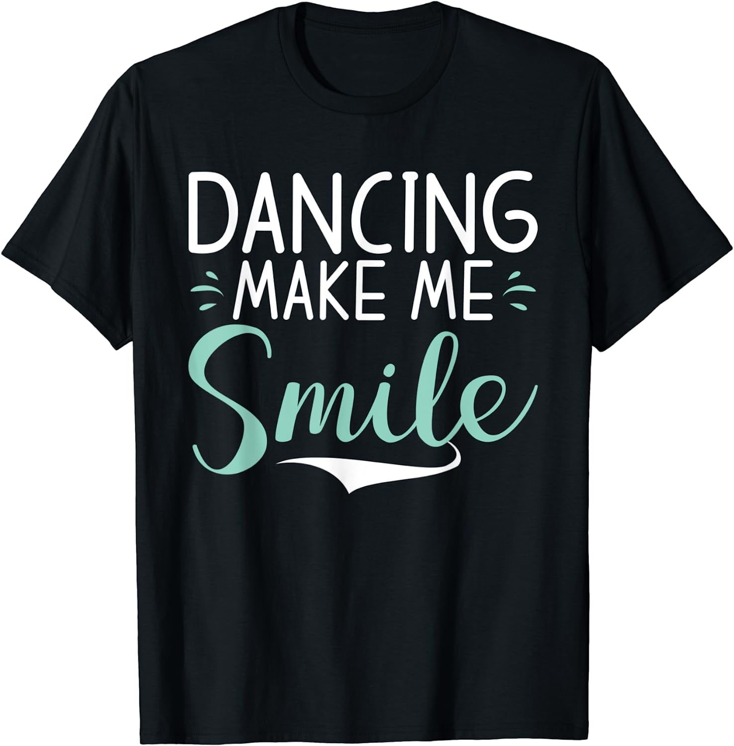 Dancing make me Smile Dancing Love Dancer T-Shirt - Walmart.com