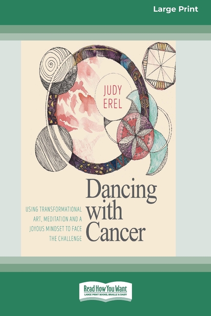 Dancing with Cancer: Using Transformational Art, Meditation and a ...