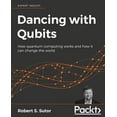 Dancing with Qubits: How quantum computing works and how it can change ...