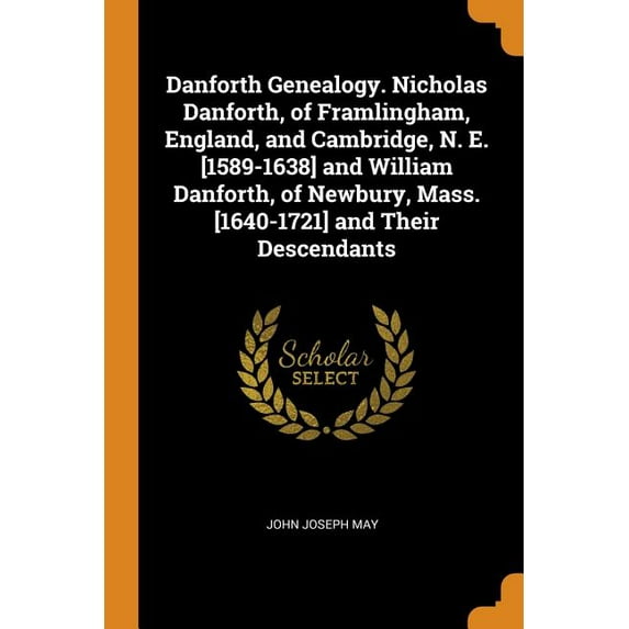 Danforth Genealogy. Nicholas Danforth, of Framlingham, England, and ...