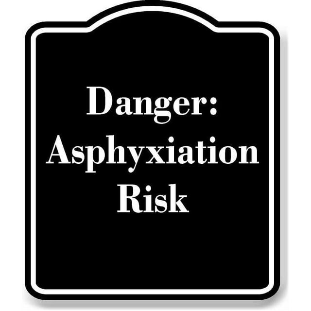 Danger Asphyxiation Risk BLACK Aluminum Composite Sign 15''x18 ...