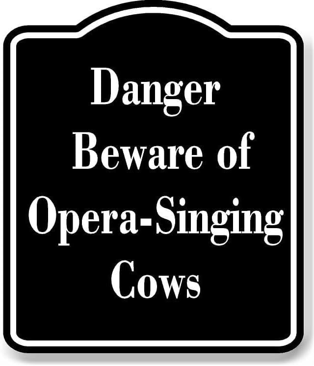 Danger - Beware of Opera-Singing Cows BLACK Aluminum Composite Sign 15 ...