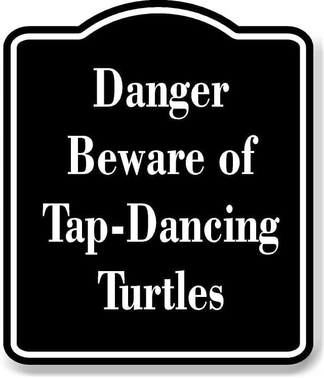 Danger - Beware of Tap-Dancing Turtles BLACK Aluminum Composite Sign 20 ...