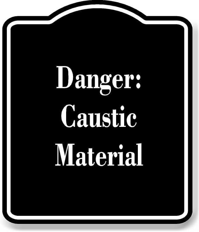 Danger Caustic Material BLACK Aluminum Composite Sign 15''x18 ...