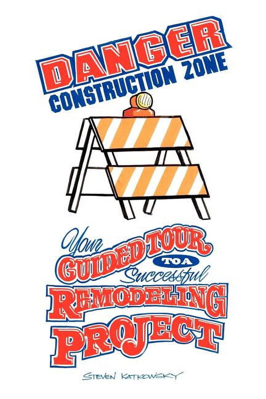 Danger Construction Zone: Your Guided Tour to a Successful Remodeling ...