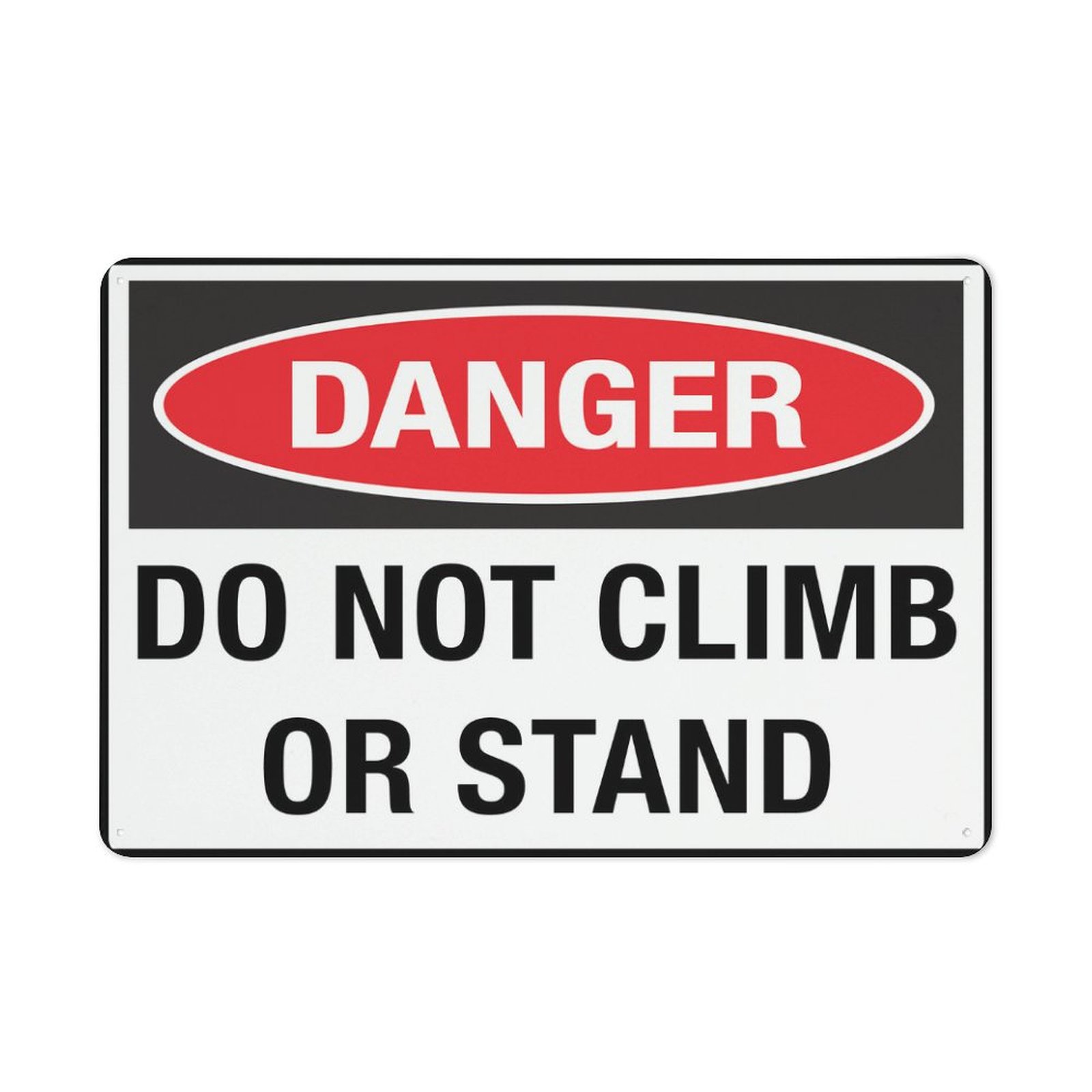 Danger Do Not Climb Or Stand Sign, 8 X 12 Grade Sheeting Rust Free ...