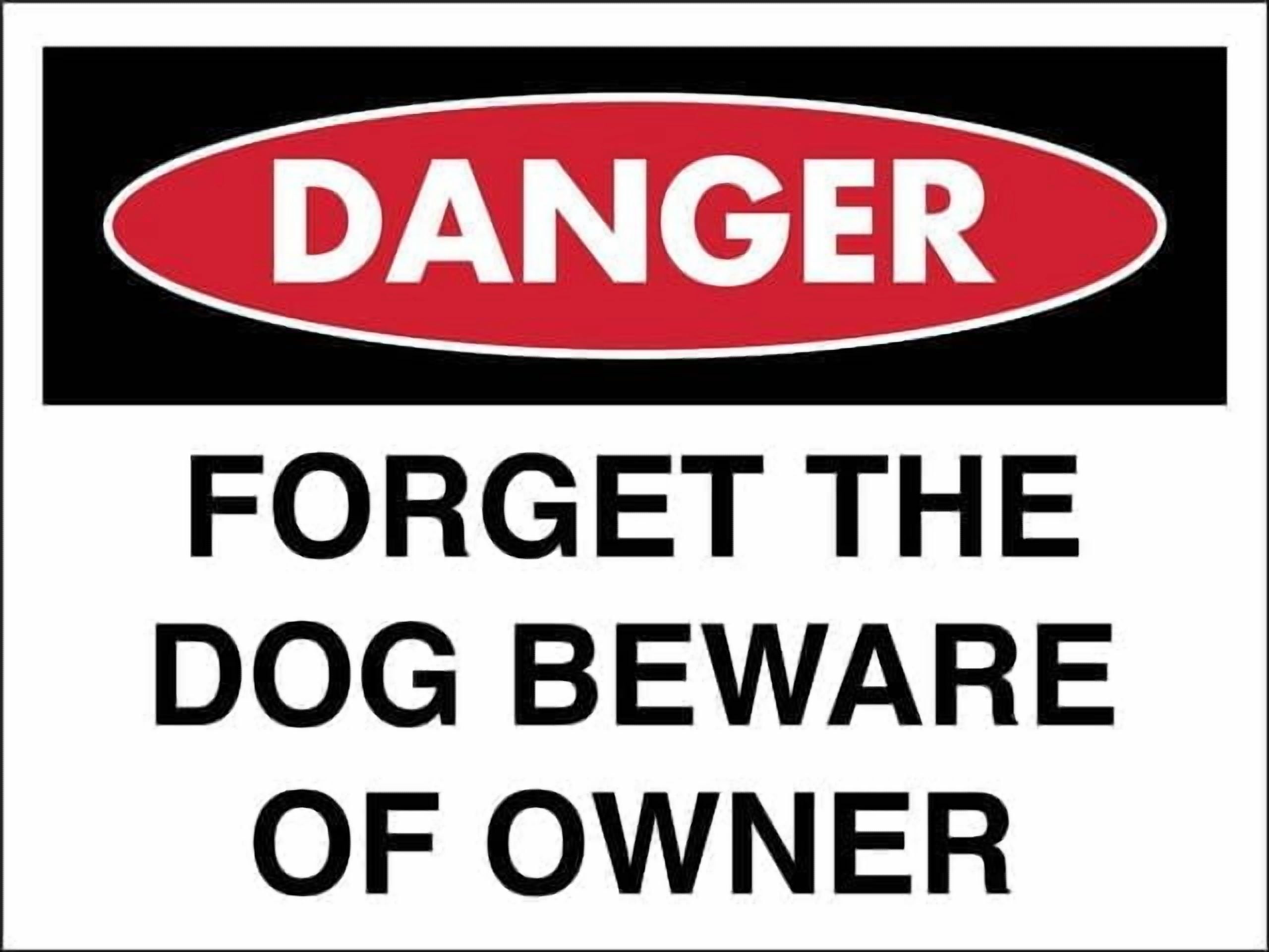 Danger Forget The Dog Beware Of Owner Sign Metal 12"X8" Rust Free ...
