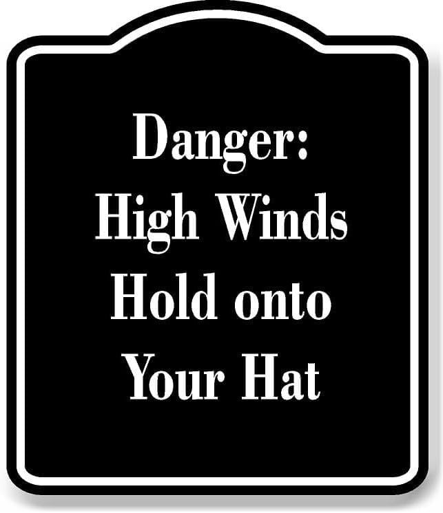 Danger High Winds Hold onto Your Hat BLACK Aluminum Composite Sign 8.5 ...