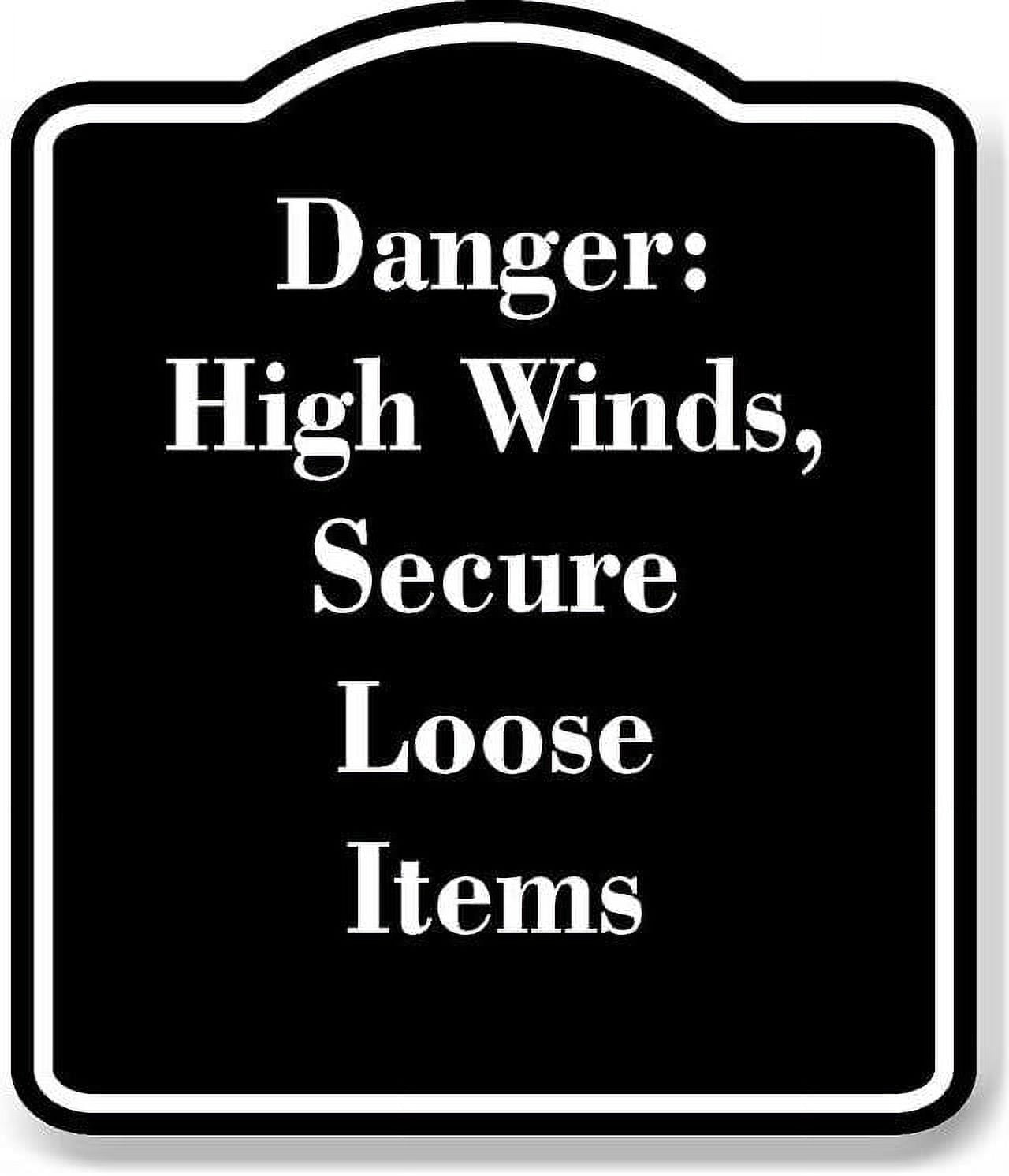 Danger High Winds Secure Loose Items BLACK Aluminum Composite Sign ...