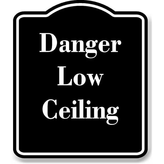 Danger Low Ceiling BLACK Aluminum Composite Sign Aluminum Composite ...